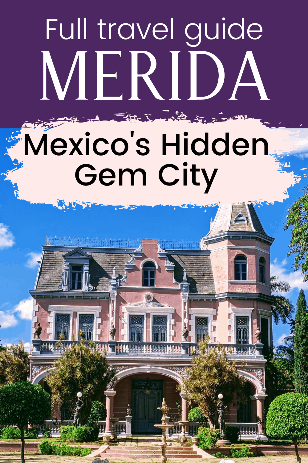 Mérida, Mexico Travel Guide: Everything You Need to Know About Visiting